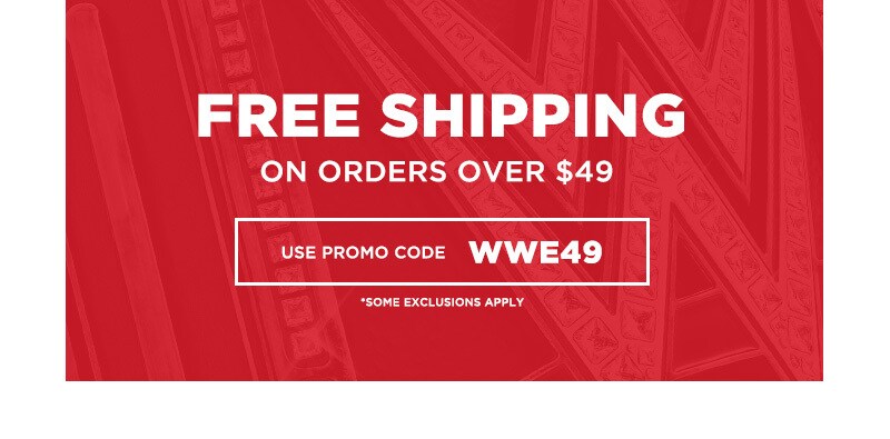 Free Shipping on Orders Over $49. Use Promo Code WWE49 Some Exclusions ...
